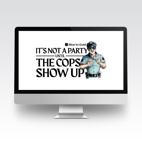 It's Not A Party Until The Cops Show Up Desktop Wallpaper - Blue To ...